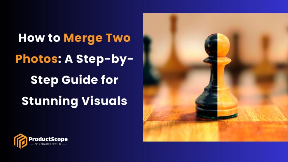How to Merge Two Photos: A Step-by-Step Guide - ProductScope AI